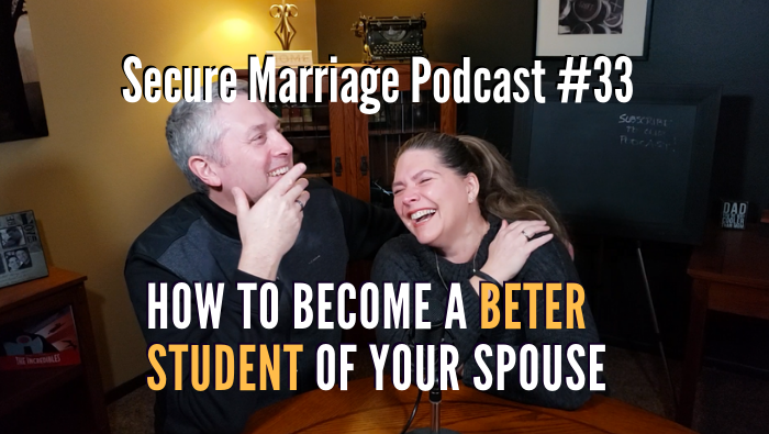 #33: How To Become A Better Student Of Your Spouse - Secure Marriage