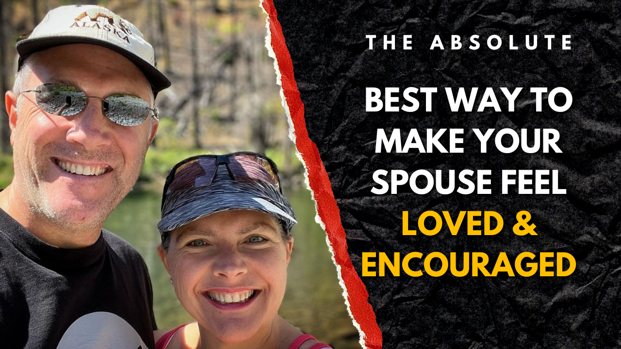 #217: The Absolute Best Way to Make Your Spouse Feel Loved & Encouraged ...